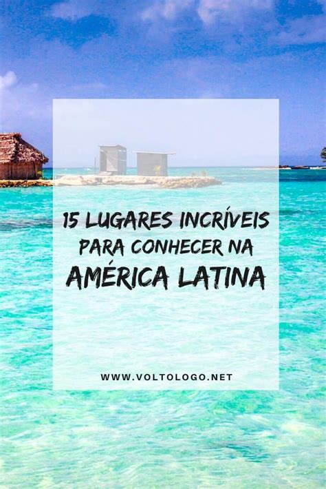 15 lugares incríveis para conhecer na América Latina América latina