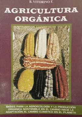 AGRICULTURA ORGÁNICA BASES PARA LA AGROECOLOGÍA Y LA PRODUCCIÓN
