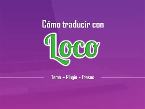Cómo traducir un tema plugin o frase con Loco Translate 2021