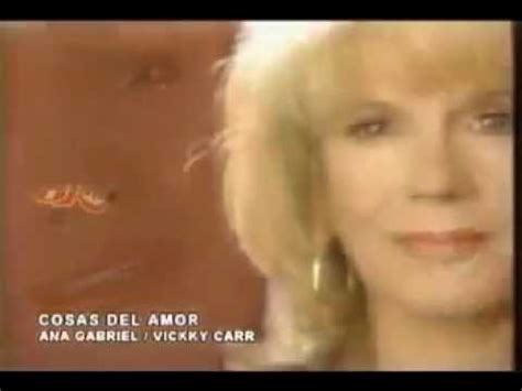 Cosas Del Amor Ana Gabriel Vicky Carr Youtube