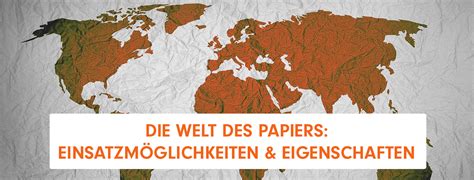 Welt des Papiers Einsatzmöglichkeiten und Eigenschaften