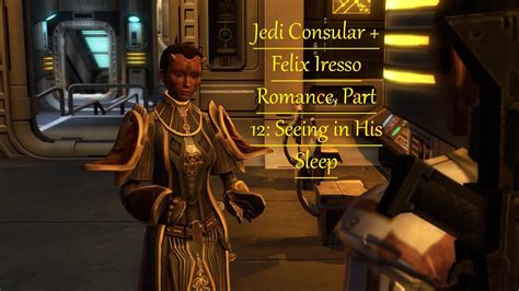 SWTOR Jedi Consular Felix Iresso Romance Part 12 Seeing In His