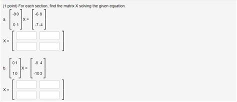 solved 1 point for each section find the matrix x solving