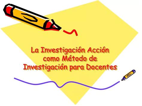 PPT La Investigaci ó n Acci ó n como M é todo de Investigaci ó n para