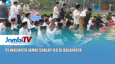 IDUL ADHA 1445 H PJ WALIKOTA JAMBI SHALAT IED DI BALAIKOTA YouTube