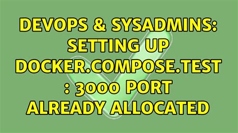 DevOps SysAdmins Setting Up Docker Compose Test 3000 Port Already