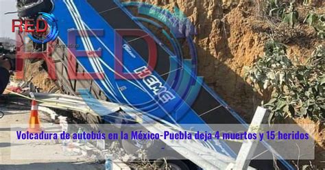 Volcadura de autobús en la México Puebla deja 4 muertos y 15 heridos