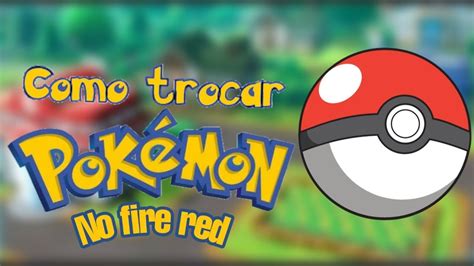 Como Trocar Pokemons No Pokemon Fire Red YouTube
