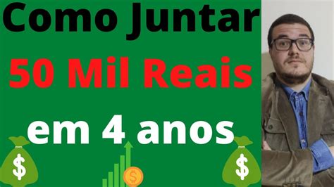 Como Juntar 50 Mil Reais Em 4 Anos YouTube