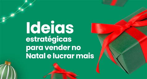 11 estratégias e ideias para vender no Natal faturando alto