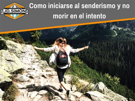 Todo Lo Que Tienes Que Saber En Tus Comienzos En El Senderismo