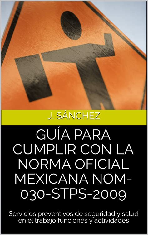 GUÍA PARA CUMPLIR CON LA NORMA OFICIAL MEXICANA NOM 030 STPS 2009