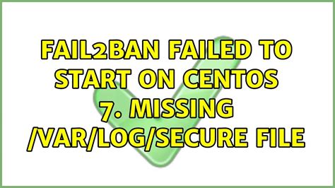 Fail2ban Failed To Start On Centos 7 Missing Var Log Secure File