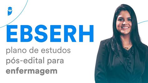 Concurso Ebserh Plano De Estudos P S Edital Para Enfermagem Youtube
