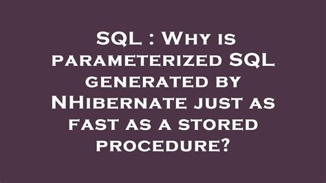 SQL Why Is Parameterized SQL Generated By NHibernate Just As Fast As