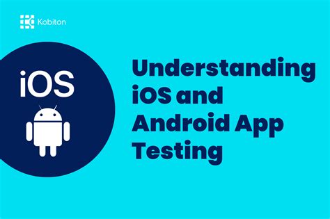 Understanding IOS And Android App Testing Mobile Testing Kobiton