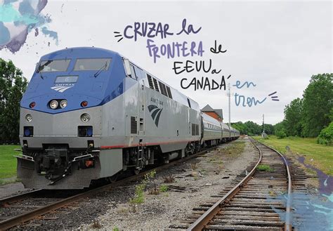 C Mo Cruzar La Frontera Entre Estados Unidos Y Canad En Tren