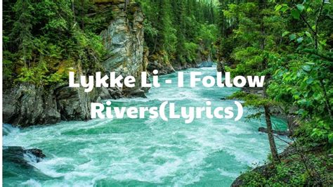 Lykke Li I Follow Rivers Lyrics YouTube
