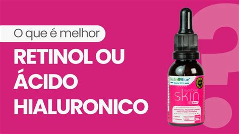 O que é melhor retinol ou ácido hialurônico Nutriblue YouTube