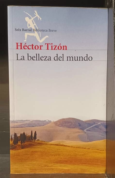 Héctor Tizón La belleza del mundo Primera edición