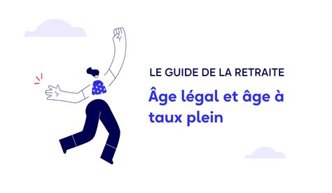 Âge légal et âge à taux plein comprendre à quoi ça correspond pour