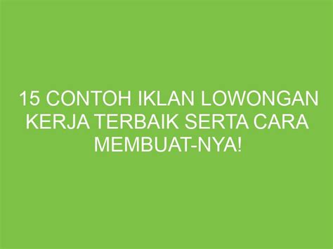 15 Contoh Iklan Lowongan Kerja Terbaik Serta Cara Membuat Nya