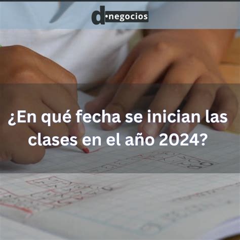 En qué fecha se inician las clases en el año 2024