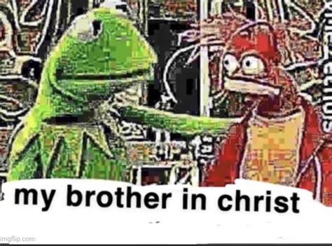 My Brother In Christ Blank Template Imgflip