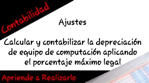 CALCULAR y CONTABILIZAR la DEPRECIACIÓN de Equipo de COMPUTACIÓN en su
