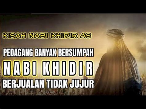 Kisah Nabi Khidir Dan Pedagang Yang Tidak Jujur Serta Banyak Bersumpah