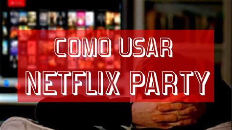 COMO USAR NETFLIX PARTY YouTube