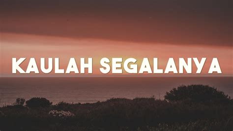 Kaulah Segalanya Sammy Simorangkir Lirik Youtube