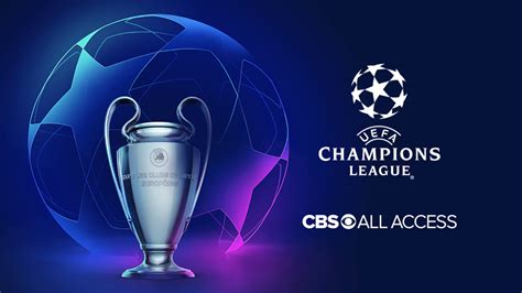 How To Watch UEFA Champions League On CBS All Access Live Stream Every