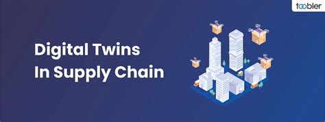 What Is Digital Twins In Supply Chain Benefits Challenges