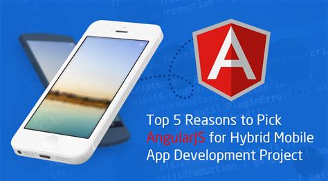 top 5 reasons to pick angularjs for hybrid mobile app development project