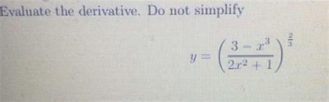 solved evaluate the derivative do not simplify