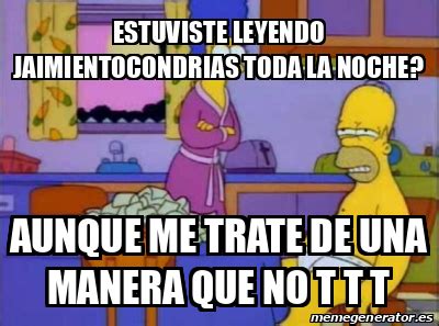 Meme Personalizado Estuviste Leyendo Jaimientocondrias Toda La Noche