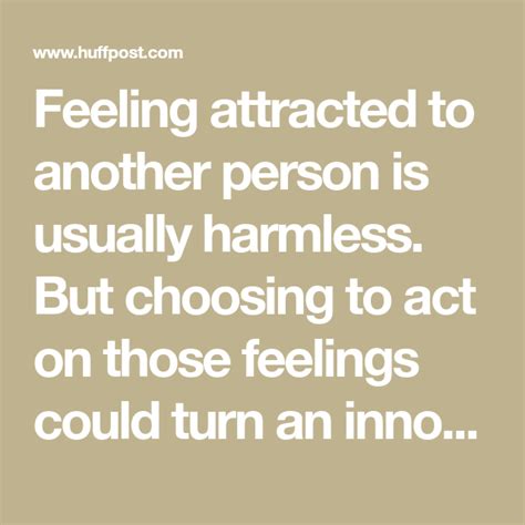 Feeling Attracted To Another Person Is Usually Harmless But Choosing