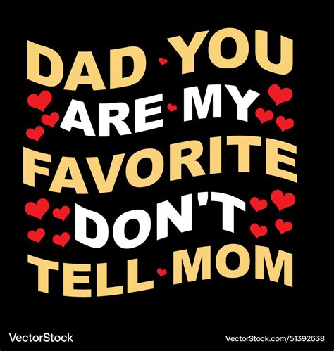 Dad You Are My Favorite Dont Tell Mom Royalty Free Vector