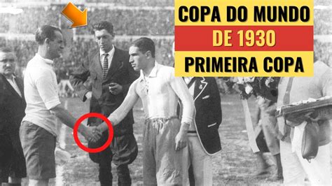 Copa do Mundo de 1930 a História da Primeira Copa do Mundo de Futebol