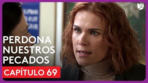 Perdona Nuestros Pecados Capítulo 69 Resumen YouTube