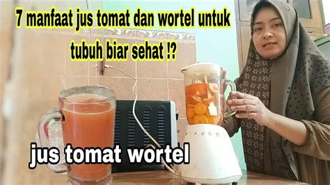7 MANFAAT JUS TOMAT DAN WORTEL UNTUK TUBUH BIAR SEHAT