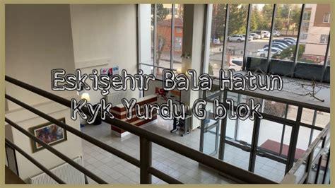 Eskişehir Bala Hatun Kız KYK Yurdu G Blok turu YouTube