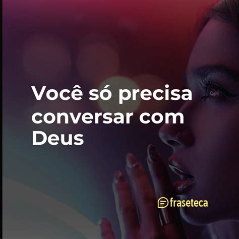 Você só precisa conversar Deus Fraseteca