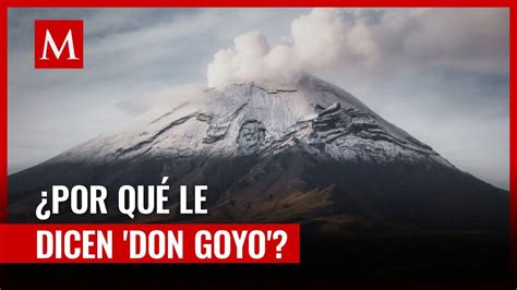 Por qué se le dice Don Goyo al Popocatépetl YouTube