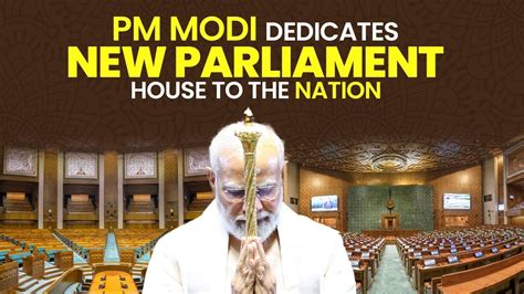 Pm Shri Narendra Modi Dedicates New Parliament House To The Nation