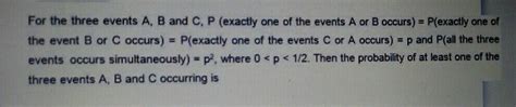 for three events a b and c p exactly one of the events a or b occurs p exactly one of the