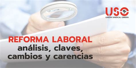 Reforma laboral análisis claves principales cambios y carencias