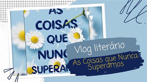 RESENHA Livro AS COISAS QUE NUNCA SUPERAMOS De Lucy Socre YouTube