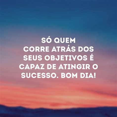 Frases Motivacionais De Bom Dia Para Iniciar A Manh Nimo